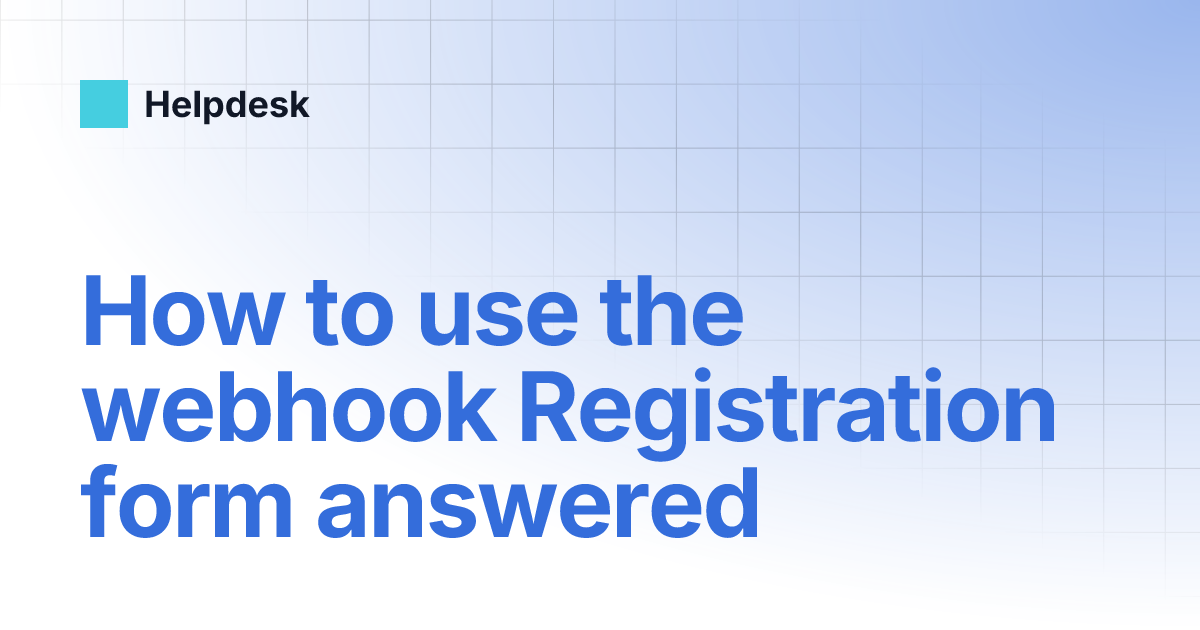 How to use the webhook Registration form answered | Helpdesk