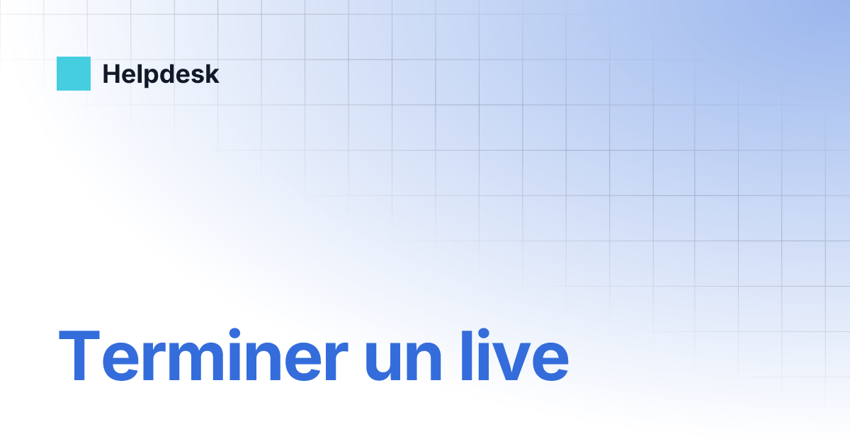 Terminer un live | Helpdesk